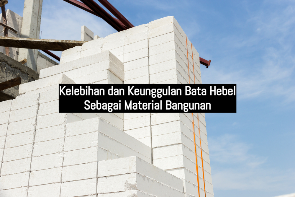 Kelebihan dan Keunggulan Bata Hebel Sebagai Material Bangunan ...